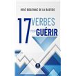 17 verbes pour guérir - broché - René Bouzinac de la Bastide - Achat ...