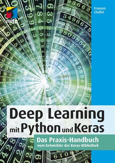 Deep Learning mit Python und Keras Das Praxis-Handbuch vom Entwickler der Keras-Bibliothek ...