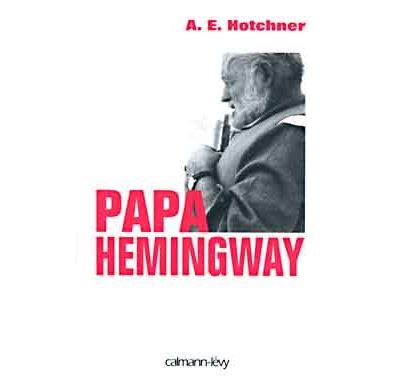 Papa Hemingway - Aaron Edward Hotchner - Achat Livre | fnac