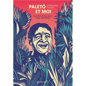 Paleto Et Moi, Souvenirs De Mon Père Indigène - broché - Aparecida ...