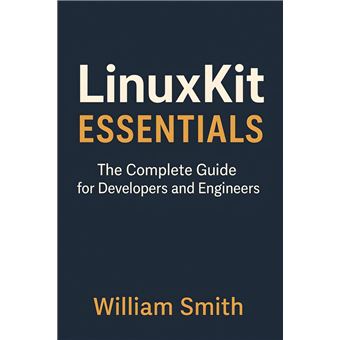 LinuxKit Essentials The Complete Guide for Developers and Engineers ...