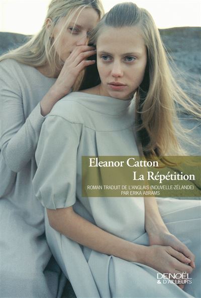 La Répétition - broché - Eleanor Catton, Erika Abrams - Achat Livre | fnac