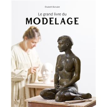 Le grand livre du modelage - broché - Elisabeth Bonvalot - Achat Livre | fnac