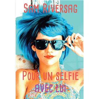 Pour un selfie avec lui - broché - Sam Riversag - Achat Livre ou ebook ...
