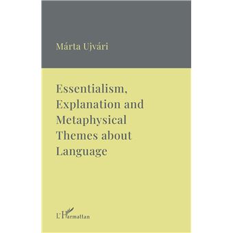 Essentialism, Explanation and Metaphysical Themes about Language A ...