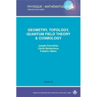 Geometry, topology, quantum field theory & cosmology - broché - Joseph ...