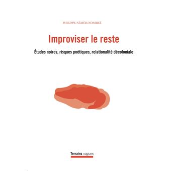 Improviser le reste Études noires, risques poétiques, relationalité ...