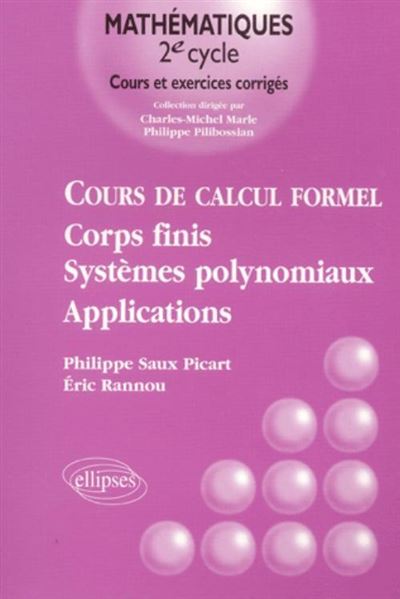 Cours de calcul formel - Corps finis, systèmes polynomiaux ...