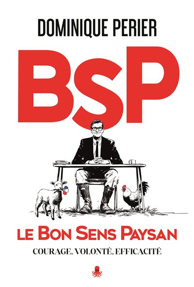 Le Bon Sens Paysan. Courage, Volonté, Efficacité - broché - Dominique ...