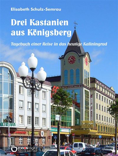 Drei Kastanien aus Königsberg Tagebuch einer Reise in das heutige ...