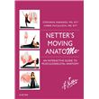 Netter's Moving AnatoME E-Book An Interactive Guide to Functional ...