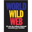 World Wild Web 15 ans de culture internet racontés par Konbini - broché ...