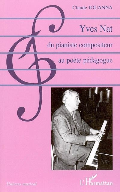 Yves Nat, du pianiste compositeur au poète pédagogue - broché - Claude ...