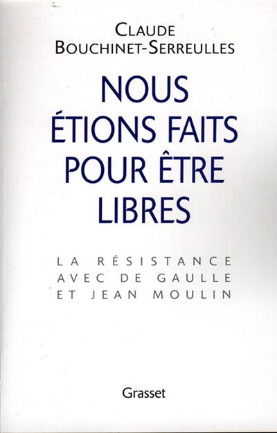 Nous étions faits pour être libres La résistance avec De Gaulle et Jean ...