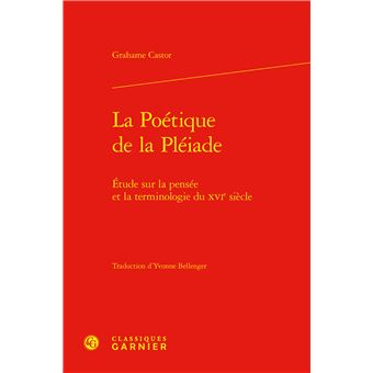 La Poétique de la Pléiade Étude sur la pensée et la terminologie du ...