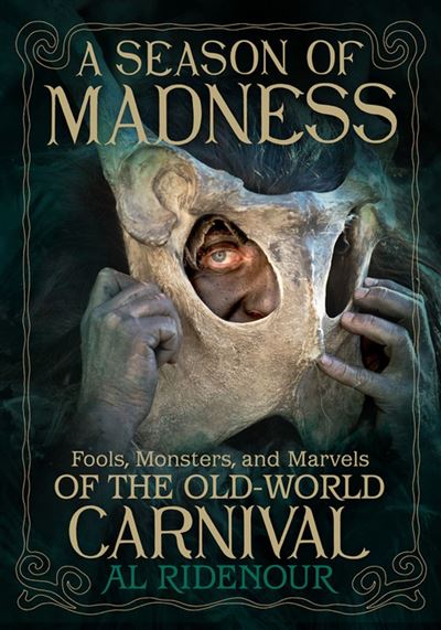 A Season of Madness Fools, Monsters, and Marvels of the Old-World ...