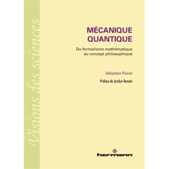 Mécanique quantique Du formalisme mathématique au concept philosophique - broché - Sébastien ...