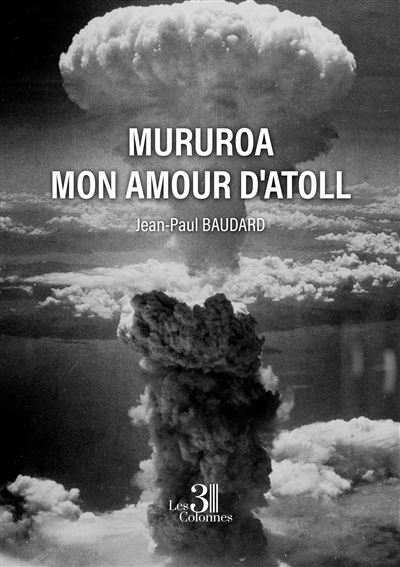 Mururoa mon amour d'atoll - broché - Jean-Paul Baudard - Achat Livre ou ...