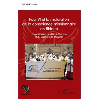 Paul VI et la maturation de la conscience missionnaire en Afrique La ...