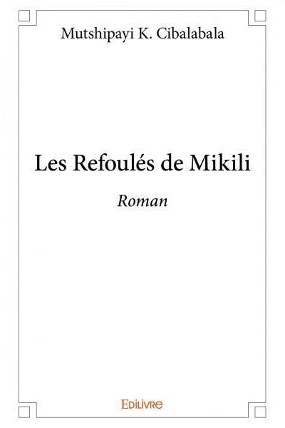 Les refoulés de mikili Roman - broché - Mutshipayi K. Cibalabala ...