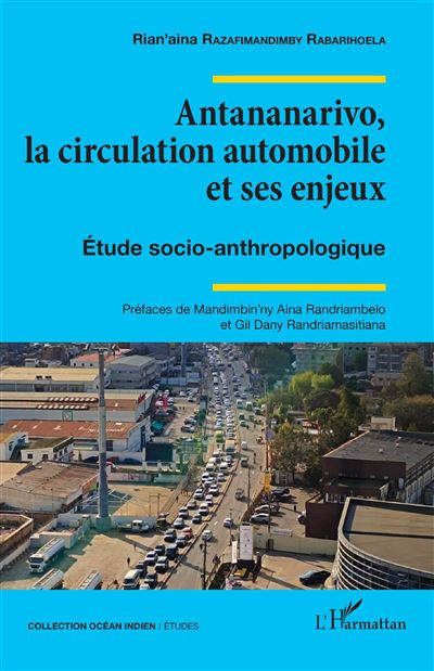 Antananarivo, la circulation automobile et ses enjeux Étude socio-anthropologique - broché ...