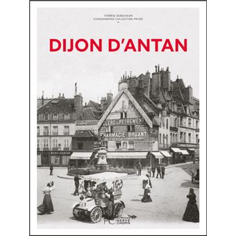 Dijon d'Antan - Nouvelle édition - relié - Thérèse Dubuisson, Daniel ...