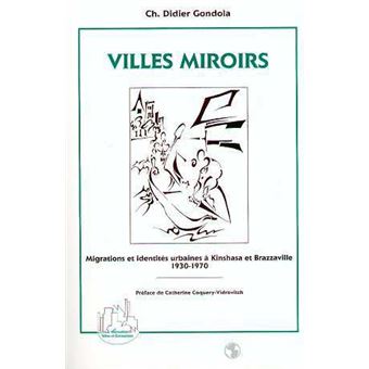 Villes miroirs Migrations et identités urbaines à Kinshasa et ...