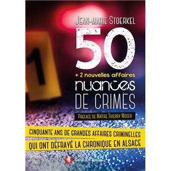 50 nuances de crimes Cinquante ans de grandes affaires criminelles qui ...