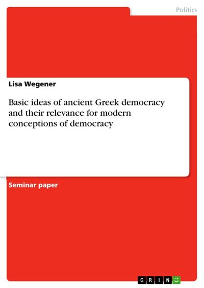 Basic ideas of ancient Greek democracy and their relevance for modern ...