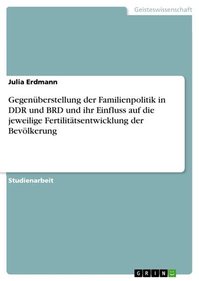 Gegenüberstellung der Familienpolitik in DDR und BRD und ihr Einfluss ...