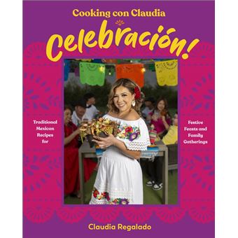 Cooking con claudia: celebracion! - Regalado, Author Claudia - Compra ...