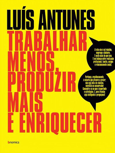 Trabalhar Menos, Produzir Mais e Enriquecer - Brochado - Luis Antunes - Compra Livros na Fnac.pt