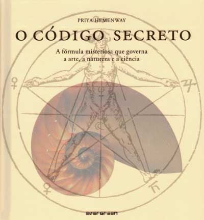 O Código Secreto A fórmula misteriosa que governa a arte, a natureza e ...