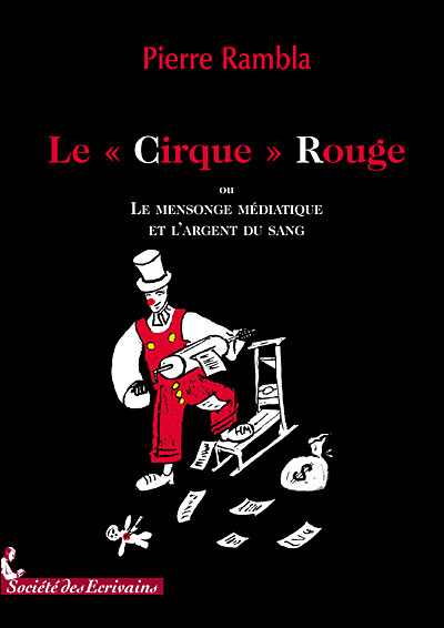 Le "cirque" rouge - le mensonge médiatique et l'argent du sang - broché - Pierre Rambla - Achat ...