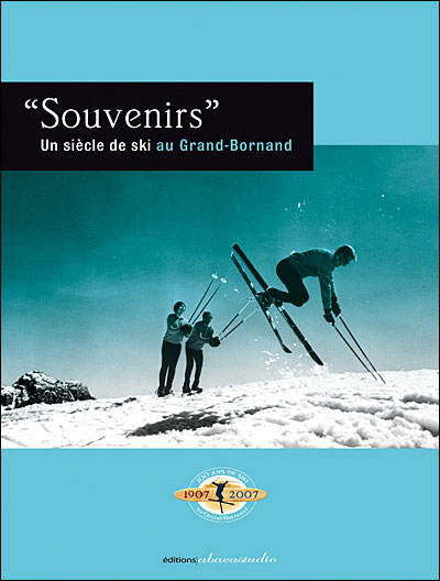 Souvenirs Un siècle de ski au Grand-Bornand - broché - Serge Gleizes, V ...