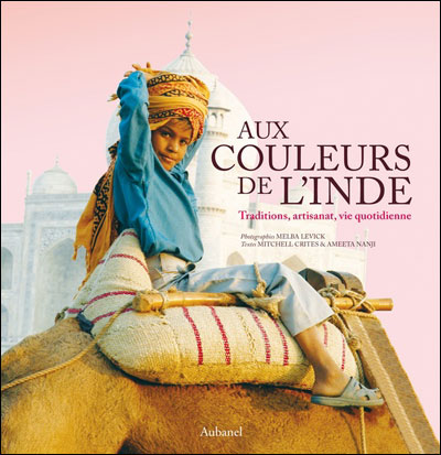 Aux Couleurs de l'Inde. Traditions, artisanat, vie quotidienne ...