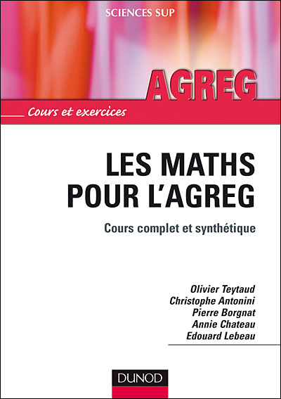 Les maths pour l'agreg - Cours complet et synthétique - broché ...