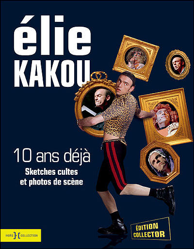 Elie kakou 10 ans deja L'intégrale des textes de scène - relié - Elie ...