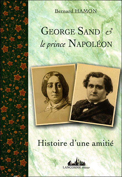 Georges Sand et le prince Napoléon : histoire d'une amitié - relié ...