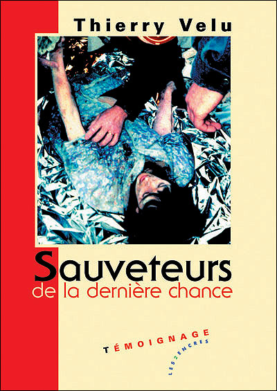 Sauveteurs de la dernière chance Témoignage - broché - Thierry Velu ...