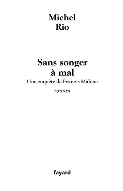 Sans Songer à Mal Une Enquête De Francis Malone Broché Michel Rio