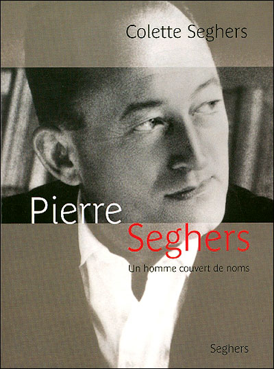 Pierre Seghers, un homme couvert de noms - NE Un homme couvert de noms ...