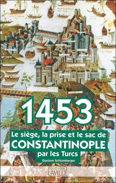 1453 : le siège, la prise et le sac de Constantinople par les Turcs ...