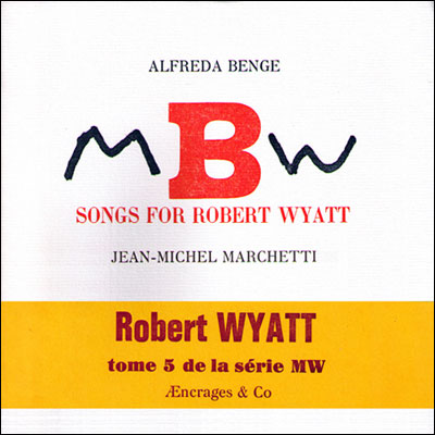 MBW songs for Robert Wyatt - broché - Alfreda Benge, Robert Wyatt ...