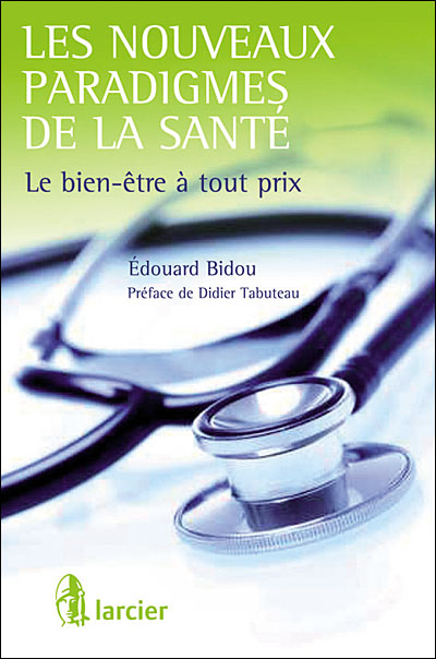 Les nouveaux paradigmes de la santé Le bien-être à tout prix - broché ...