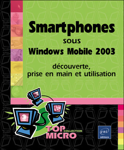 Smartphones sous Windows Mobile 2003 Découverte, prise en main et ...