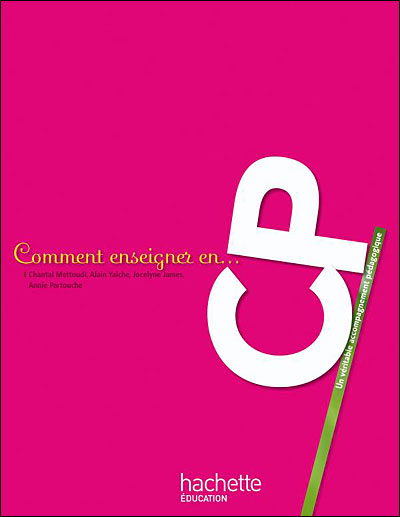 Comment enseigner en CP - broché - Chantal Mettoudi, Alain Yaïche ...