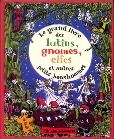 Grand livre des lutins, gnomes, elfes et autres petits bonhommes ...