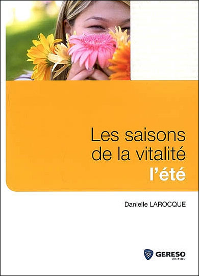 Les saisons de la vitalité : l'été - broché - Danielle Larocque - Achat ...