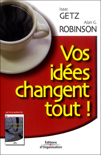 Vos idées changent tout - broché - Isaac Getz, Alan G. Robinson - Achat ...